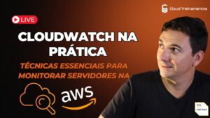 Monitoramento de Servidores na AWS com o CloudWatch: Práticas Essenciais - Cloud Treinamentos
