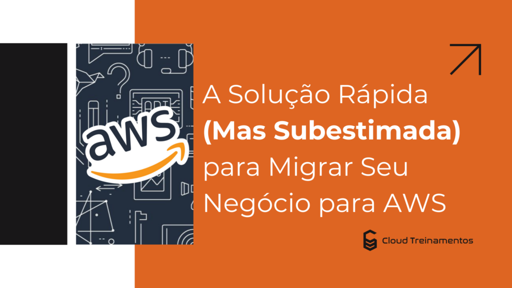 A Solução Rápida (Mas Subestimada) para Migrar Seu Negócio para AWS ...